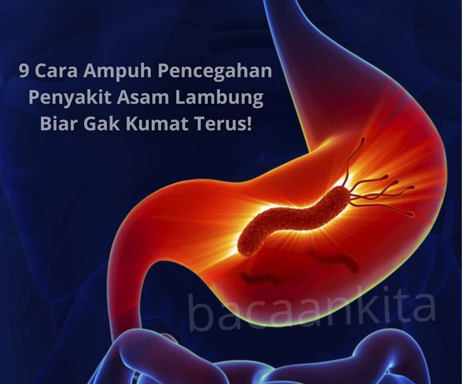 9 Cara Ampuh Pencegahan Penyakit Asam Lambung Biar Gak Kumat Terus!